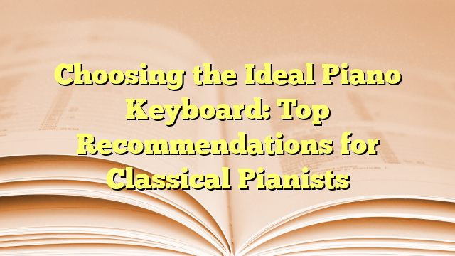 Choosing the Ideal Piano Keyboard: Top Recommendations for Classical ...