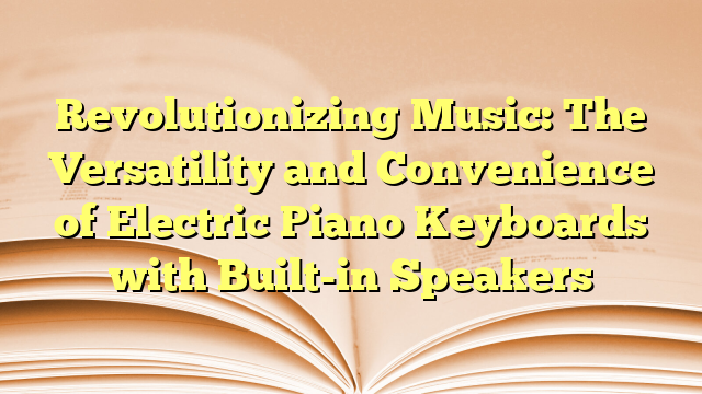 Revolutionizing Music: The Versatility and Convenience of Electric ...