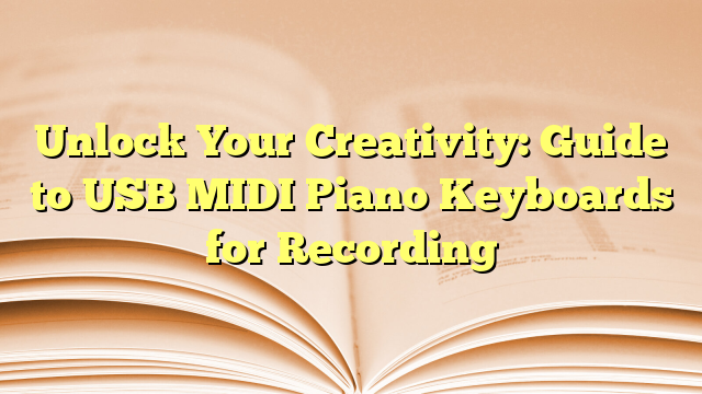 Unlock Your Creativity: Guide to USB MIDI Piano Keyboards for Recording - Beginner Keyboards