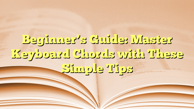 Beginner's Guide: Master Keyboard Chords with These Simple Tips ...