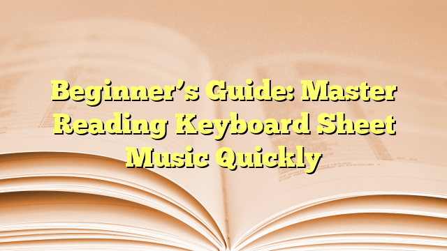 Beginner's Guide: Master Reading Keyboard Sheet Music Quickly ...