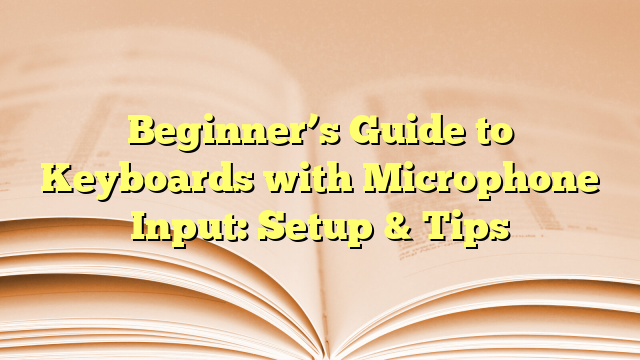 Beginner's Guide to Keyboards with Microphone Input: Setup & Tips ...