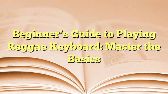 Beginner's Guide to Playing Reggae Keyboard: Master the Basics ...
