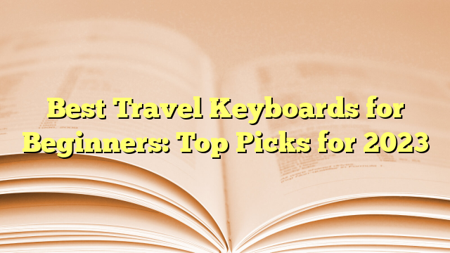 Best Travel Keyboards for Beginners: Top Picks for 2023 - Beginner ...