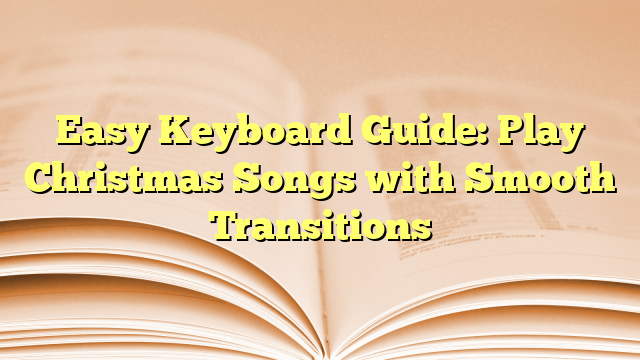 Easy Keyboard Guide: Play Christmas Songs with Smooth Transitions - Beginner Keyboards