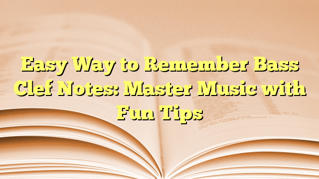 Easy Way to Remember Bass Clef Notes: Master Music with Fun Tips ...