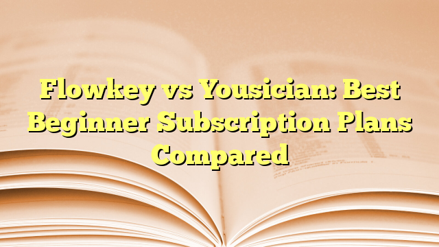 Flowkey vs Yousician: Best Beginner Subscription Plans Compared ...