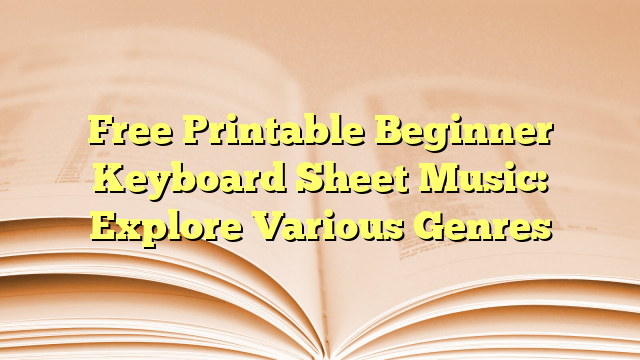 Free Printable Beginner Keyboard Sheet Music: Explore Various Genres ...