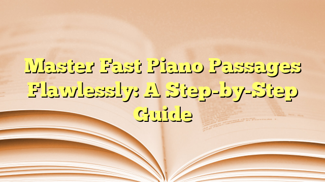 Master Fast Piano Passages Flawlessly: A Step-by-Step Guide - Beginner ...