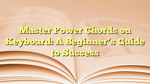 Master Power Chords on Keyboard: A Beginner’s Guide to Success ...