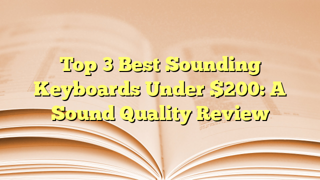 Top 3 Best Sounding Keyboards Under $200: A Sound Quality Review ...