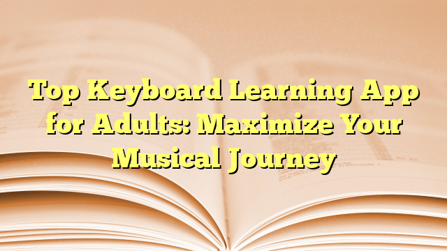 Top Keyboard Learning App for Adults: Maximize Your Musical Journey ...